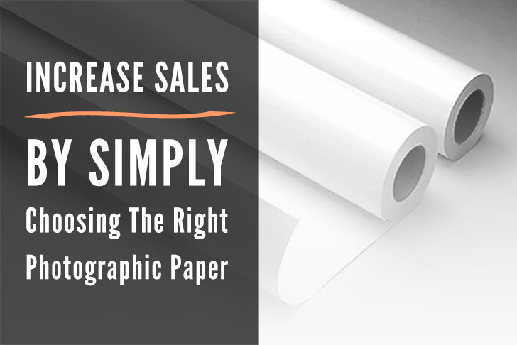 How To Increase Sales By Choosing Photo Paper